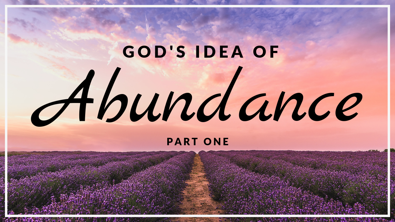 God’s Idea of Abundance Part One | Beauty for Ashes Mentoring