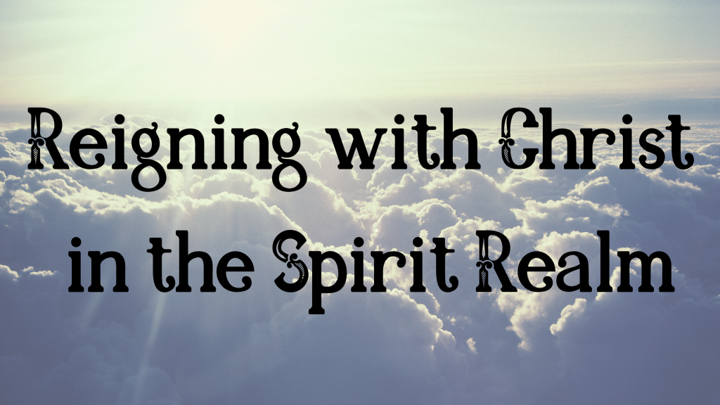 Reigning with Christ in the Spirit Realm | Beauty for Ashes Mentoring
