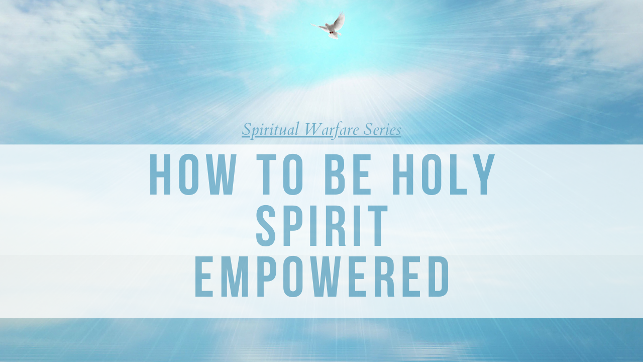 HOw to Be Holy Spirit Empowered (1) | Beauty for Ashes Mentoring