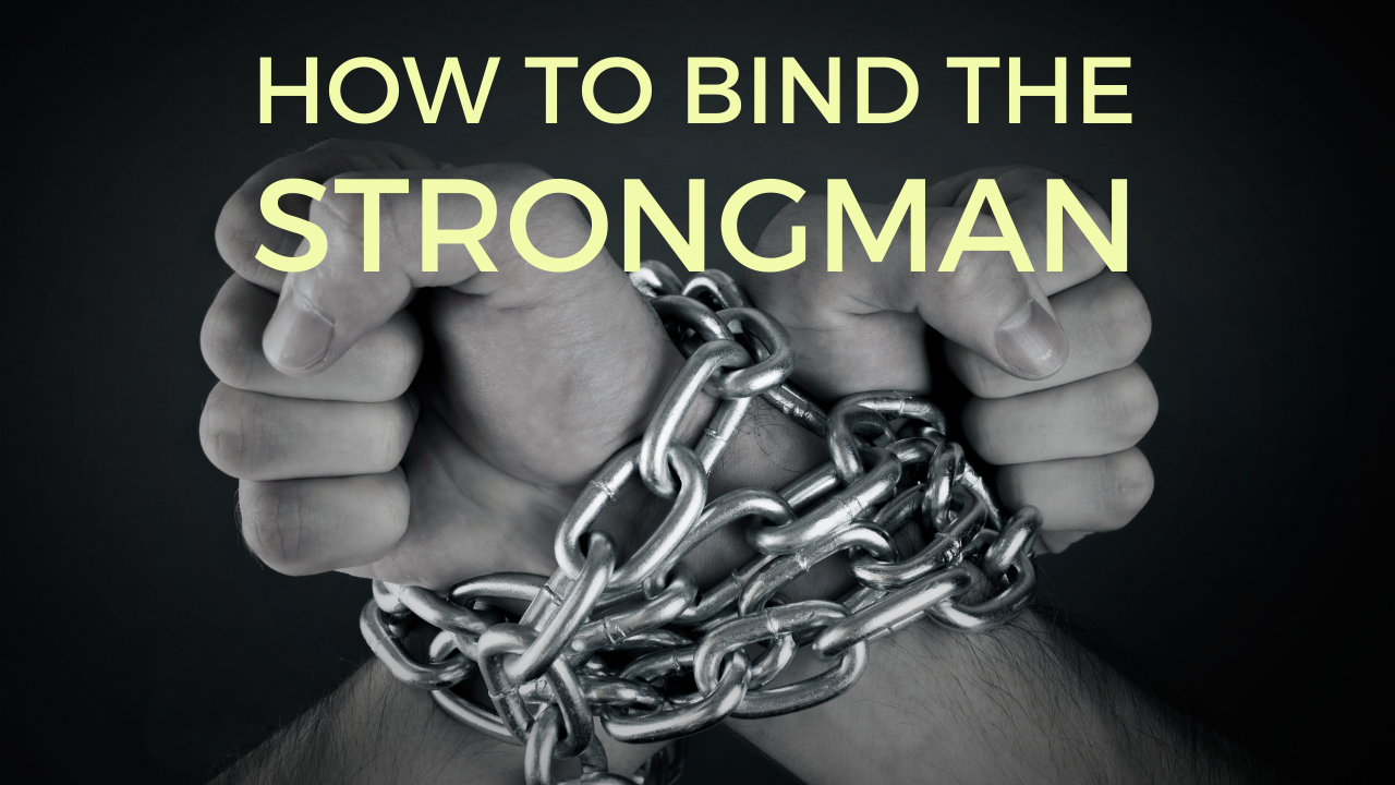 How to Bind the Strongman | Beauty for Ashes Mentoring